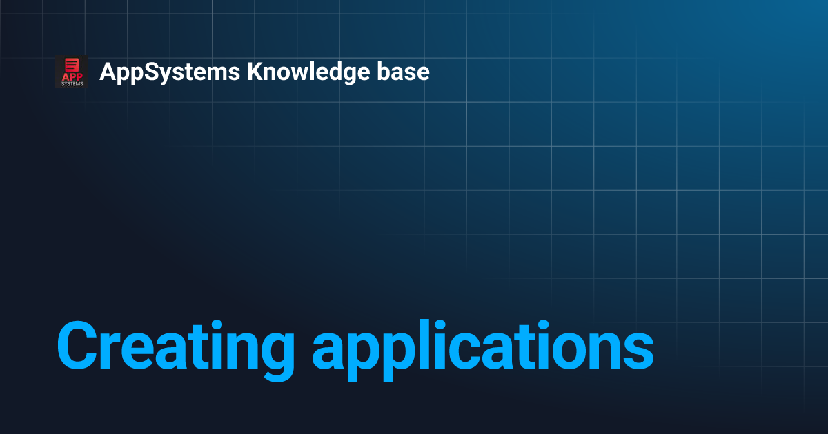 Creating applications | AppSystems Knowledge base