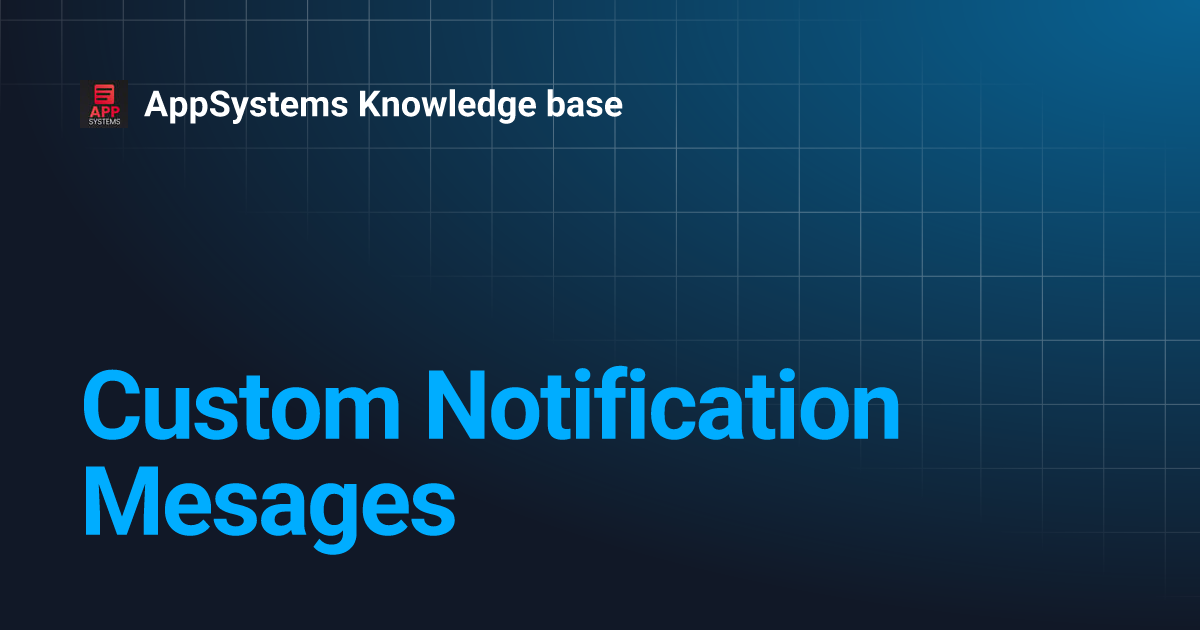 Custom Notification Mesages | AppSystems Knowledge base