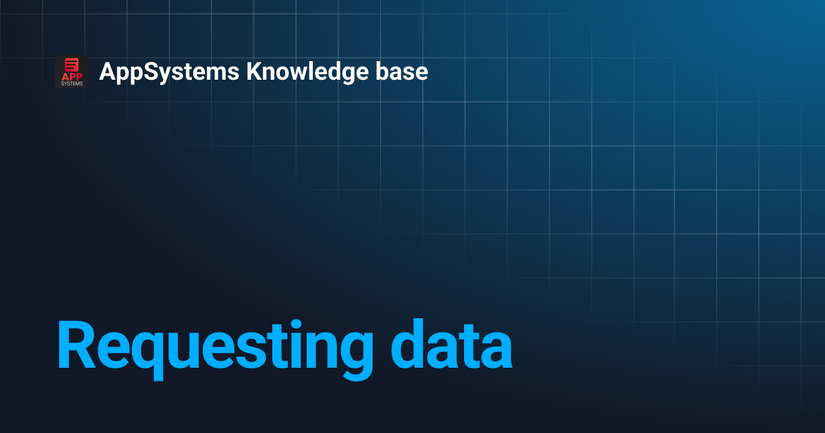 Requesting data | AppSystems Knowledge base